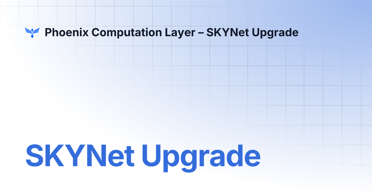 SKYNet Upgrade | Phoenix Computation Layer – SKYNet Upgrade